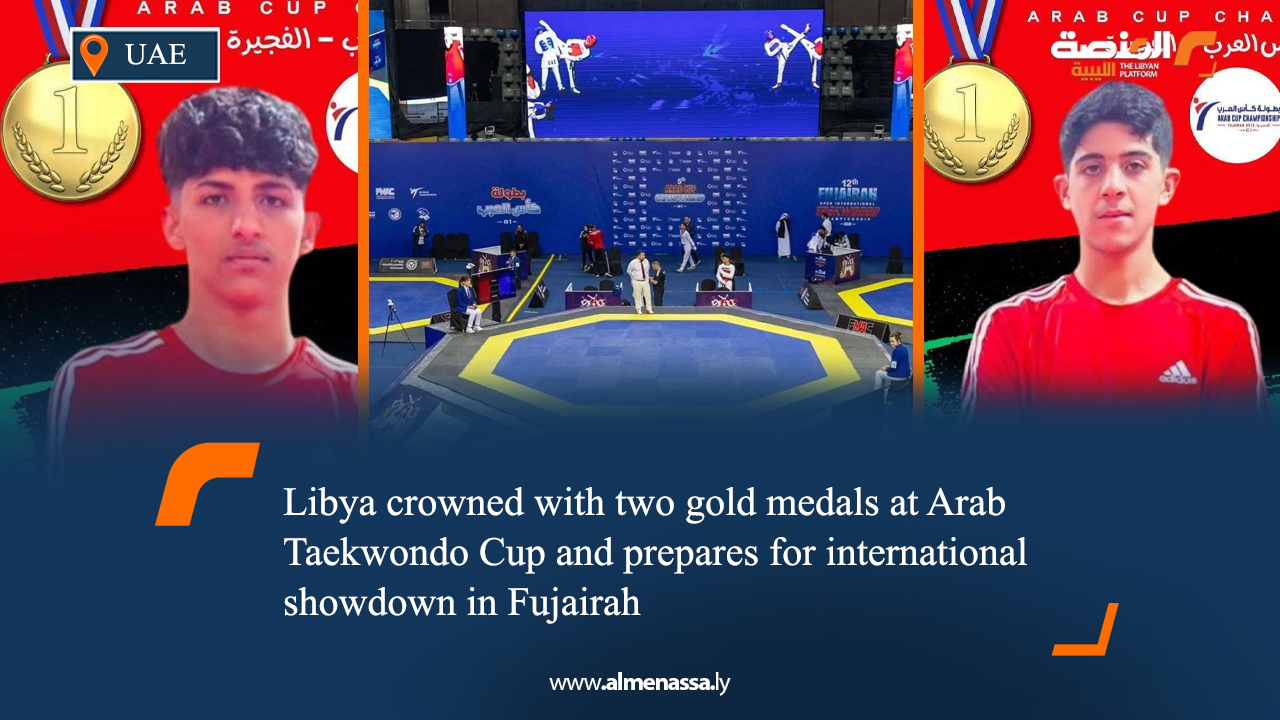 Libya crowned with two gold medals at Arab Taekwondo Cup and prepares ...