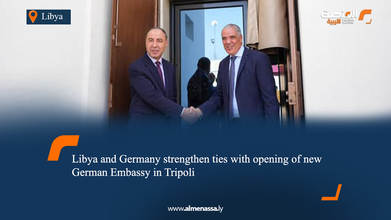Libya and Germany strengthen ties with opening of new German Embassy in ...