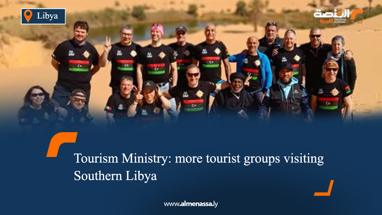 Tourism Ministry: more tourist groups visiting Southern Libya – The ...