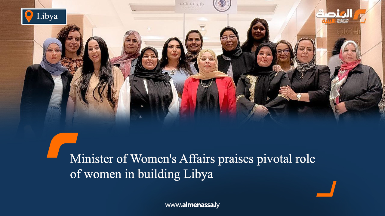 Minister of Women’s Affairs praises pivotal role of women in building Libya – The Libyan Platform