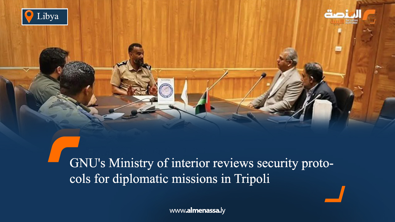 GNU’s Ministry of interior reviews security protocols for diplomatic missions in Tripoli – The ...