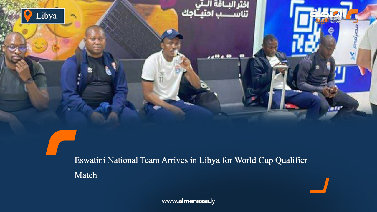 Eswatini National Team Arrives in Libya for World Cup Qualifier Match ...