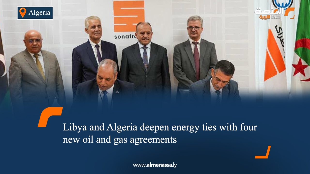 Libya and Algeria deepen energy ties with four new oil and gas ...