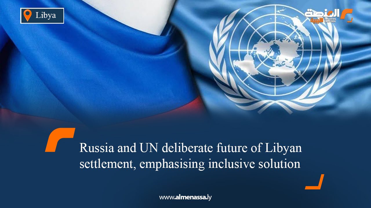 Russia and UN deliberate future of Libyan settlement, emphasising inclusive solution – The ...